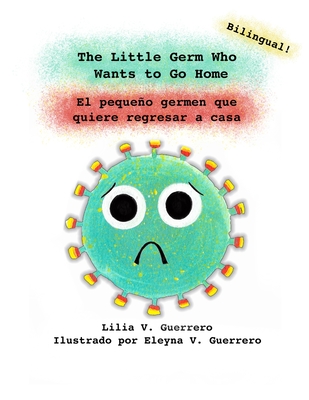 The Little Germ Who Wants to Go Home: El pequeño germen que quiere ...