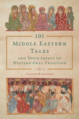 101 Middle Eastern Tales and Their Impact on Western Oral Tradition by ...