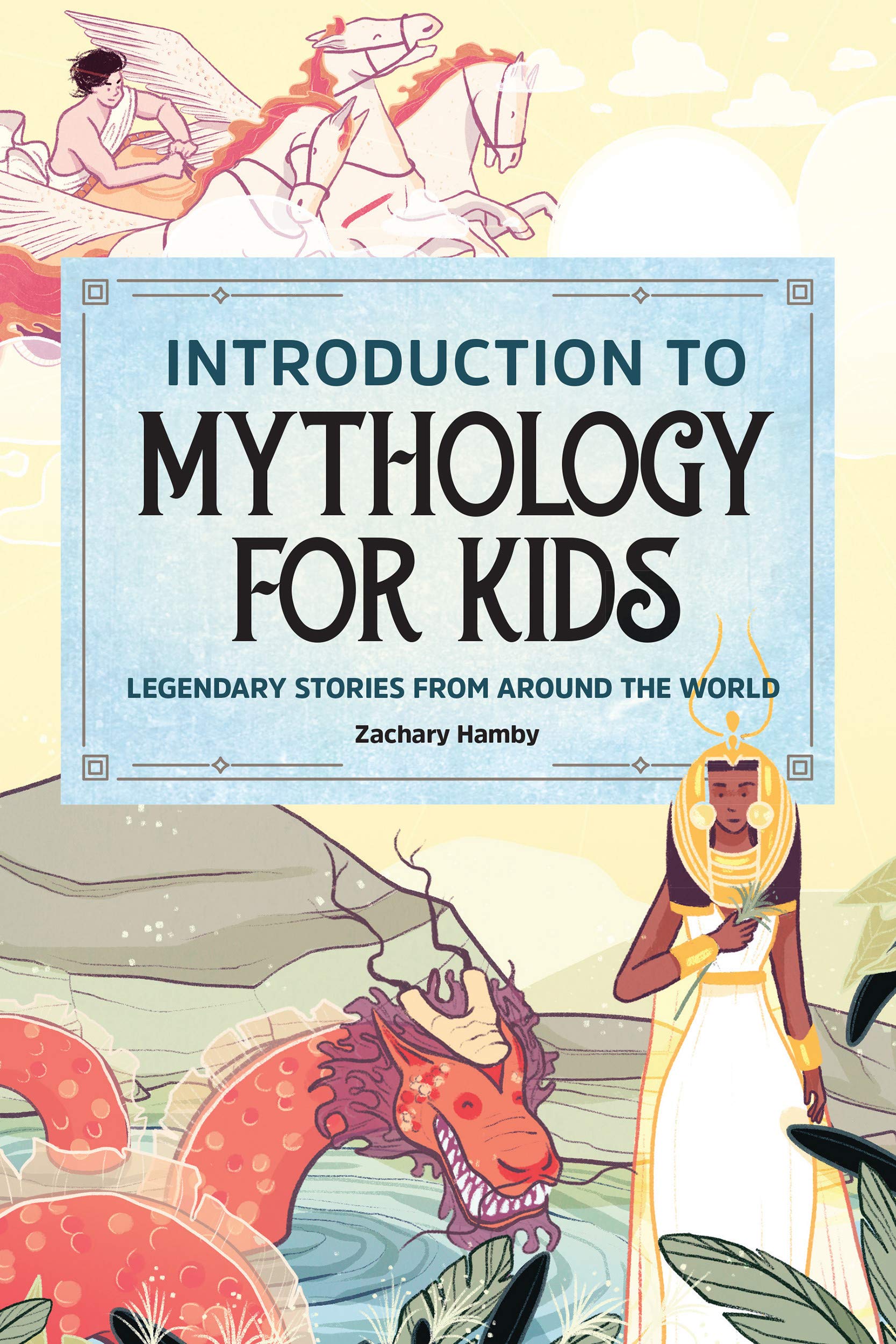 Introduction to Mythology for Kids: Legendary Stories from Around the ...
