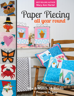 Paper Piecing All Year Round: Mix & Match 24 Blocks; 7 Projects to Sew ...