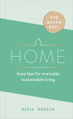 Home: Easy Tips for Everyday Sustainable Living by Kezia Neusch | Goodreads