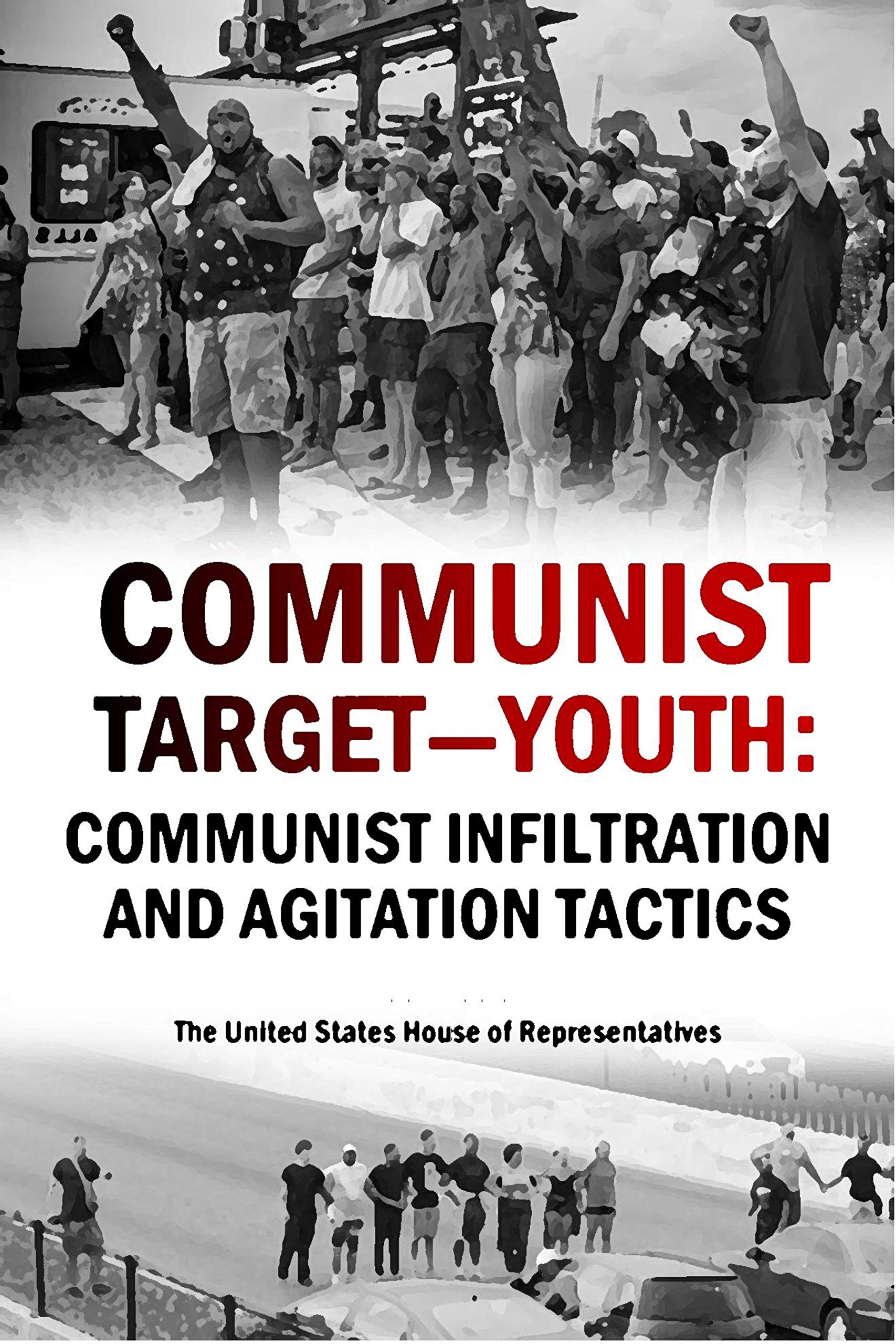 Communist Target—Youth: Communist Infiltration and Agitation Tactics by ...