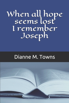 When all hope seems lost I Remember Joseph by Dianne Towns | Goodreads