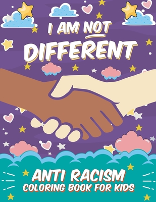 I Am Not Different: Anti Racism Coloring Book for Kids: Anti Racist ...