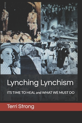 Lynching Lynchism: ITS TIME TO HEAL and WHAT WE MUST DO by Terri Strong ...