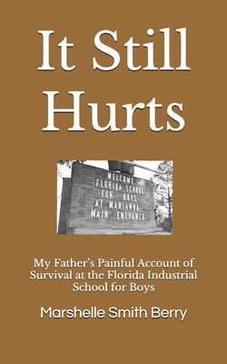 It Still Hurts: My Father’s Painful Account of Survival at the Florida ...