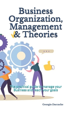 Business Organization, Management & Theories: The practical guide to ...