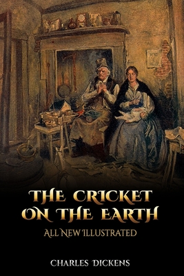 THE CRICKET ON THE HEARTH: All New Illustrated by Charles Dickens ...