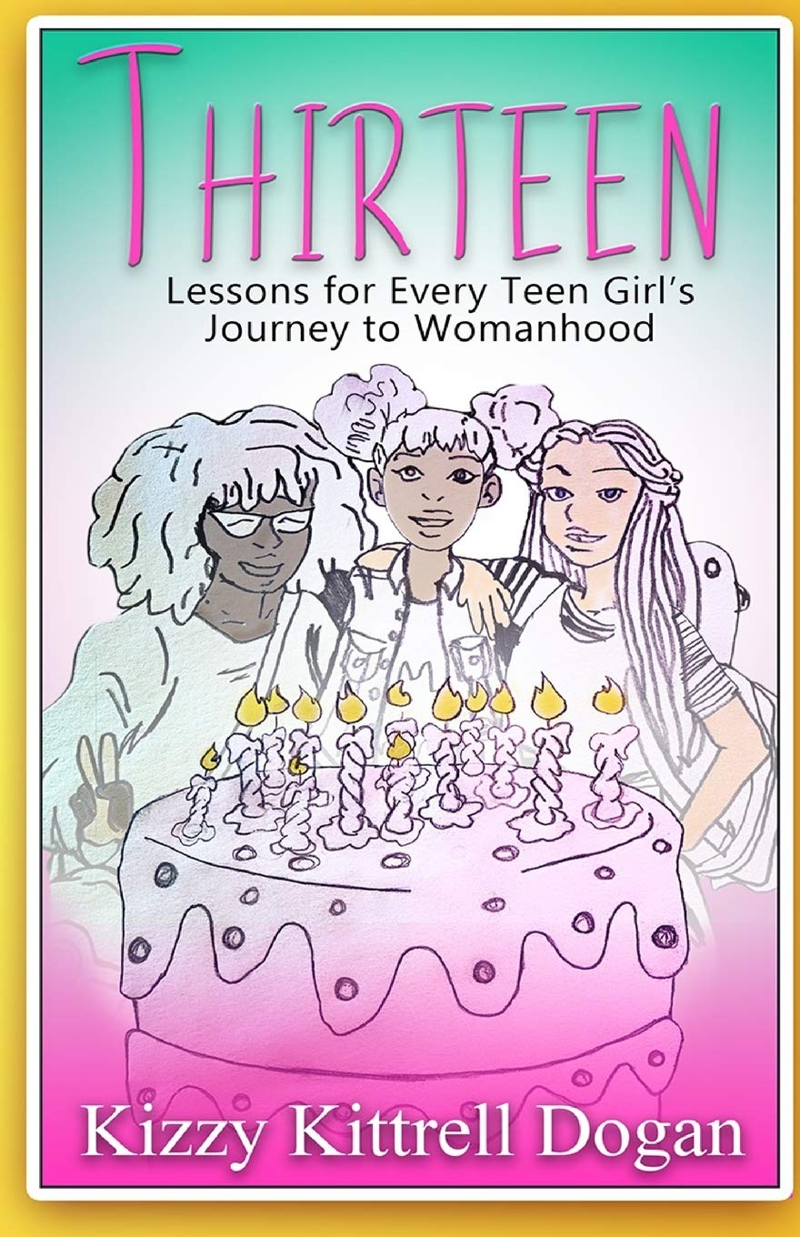 Thirteen: Lessons for Every Teen Girl's Journey to Womanhood by Kizzy ...
