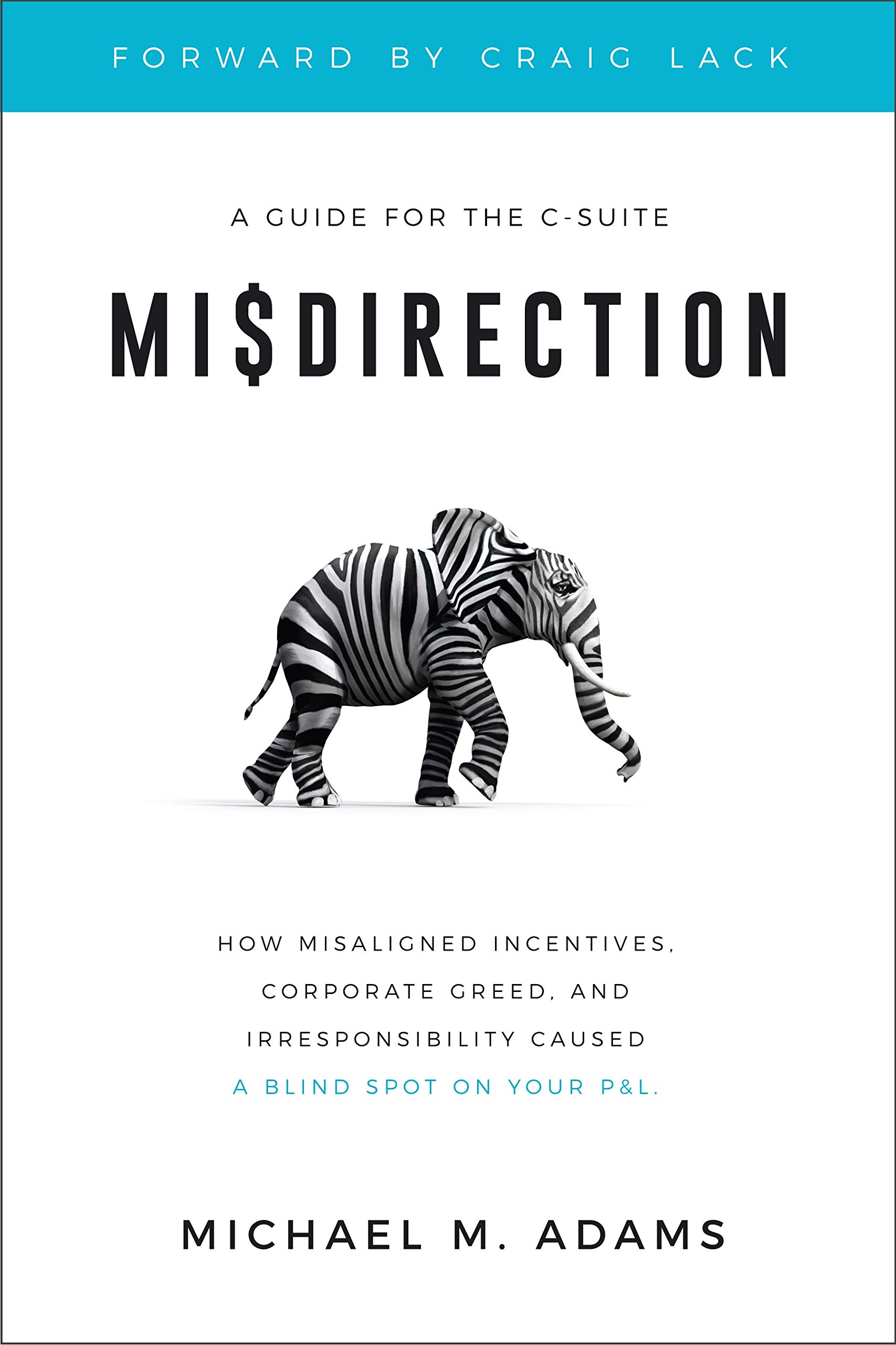 Misdirection: How Misaligned Incentives, Corporate Greed and ...