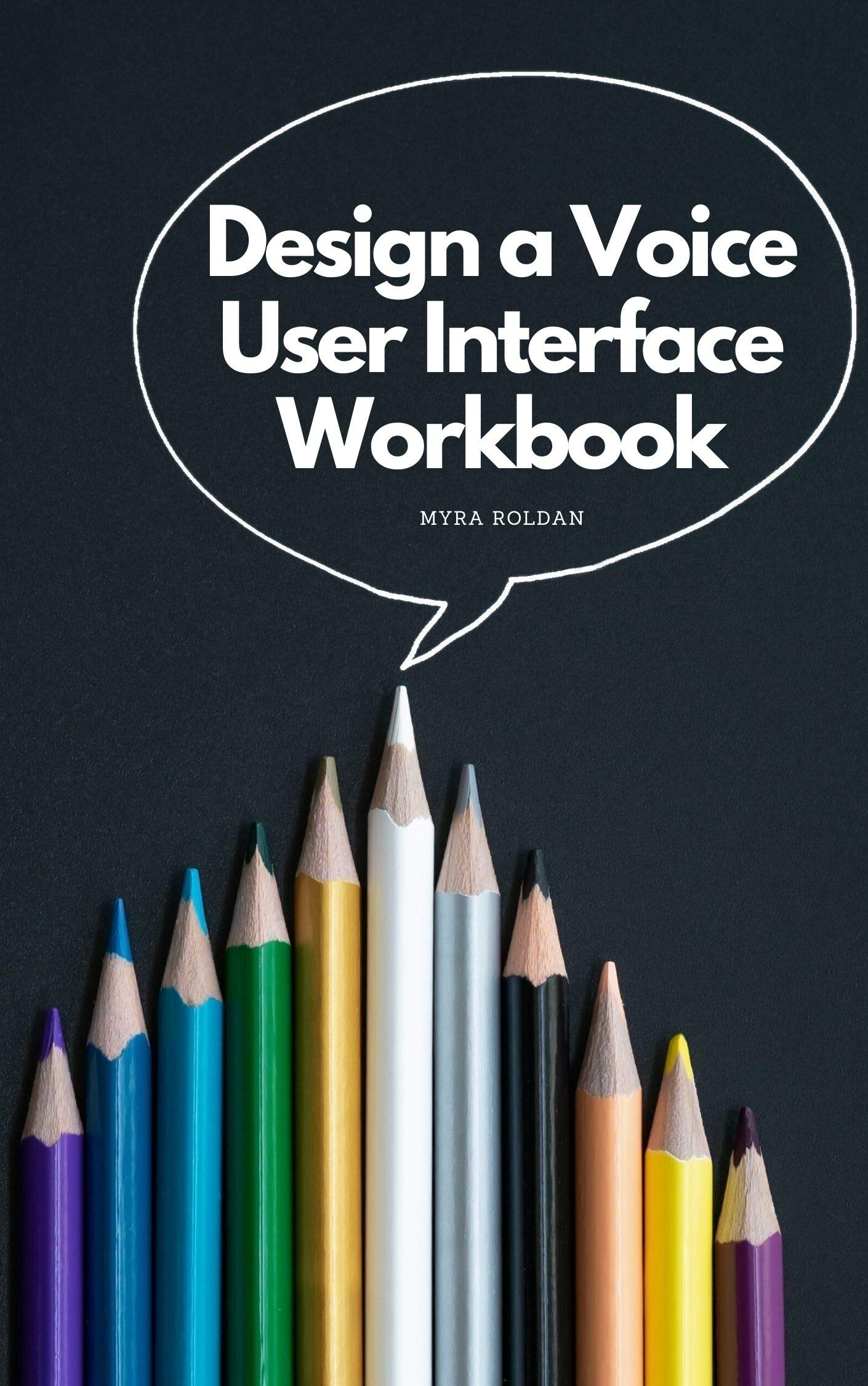 Design a Voice User Interface: Workbook by Myra Roldan | Goodreads