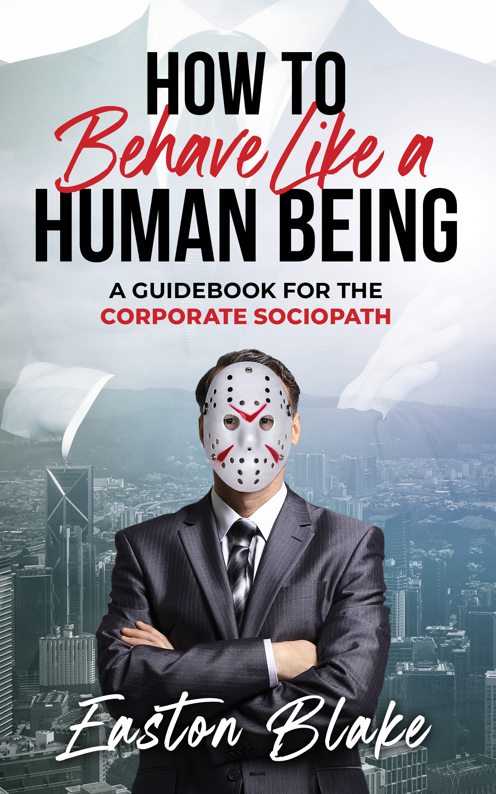 How to Behave like a Human Being: A Guidebook for the Corporate ...