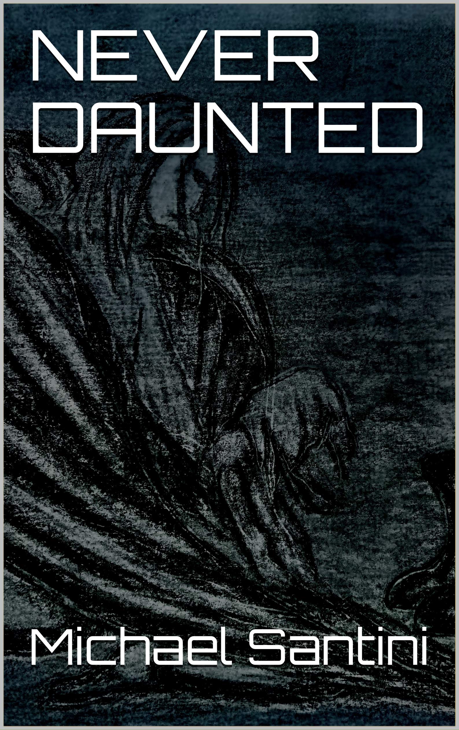 NEVER DAUNTED by Michael Santini | Goodreads