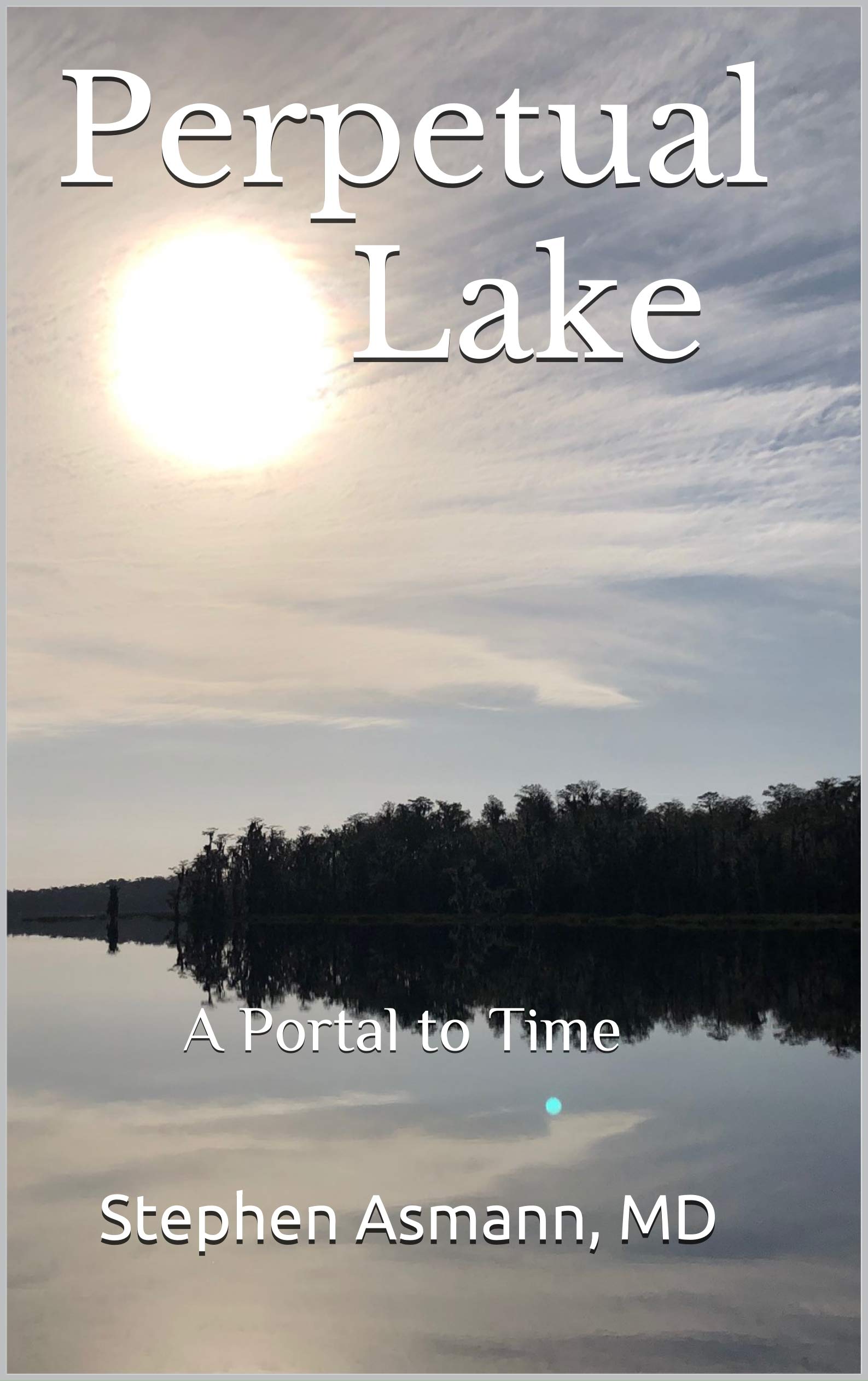 Perpetual Lake: A Portal to Time by Stephen Asmann | Goodreads