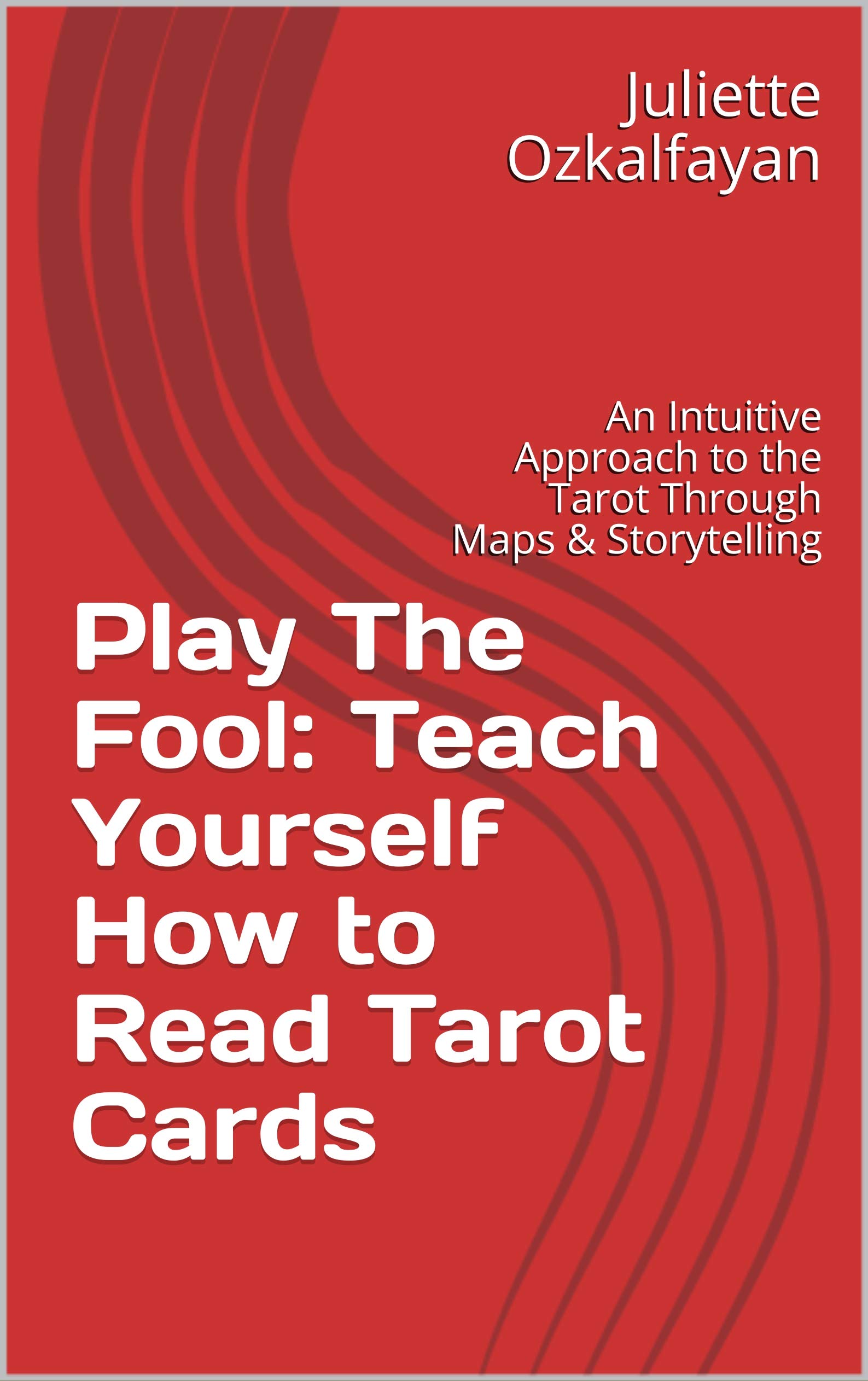 Play The Fool Teach Yourself How To Read Tarot Cards An Intuitive 