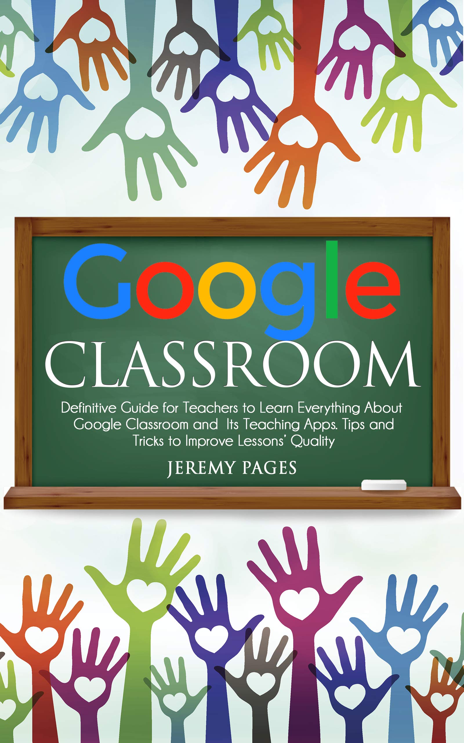 Google Classroom: Definitive Guide for Teachers to Learn Everything About Google Classroom and ...