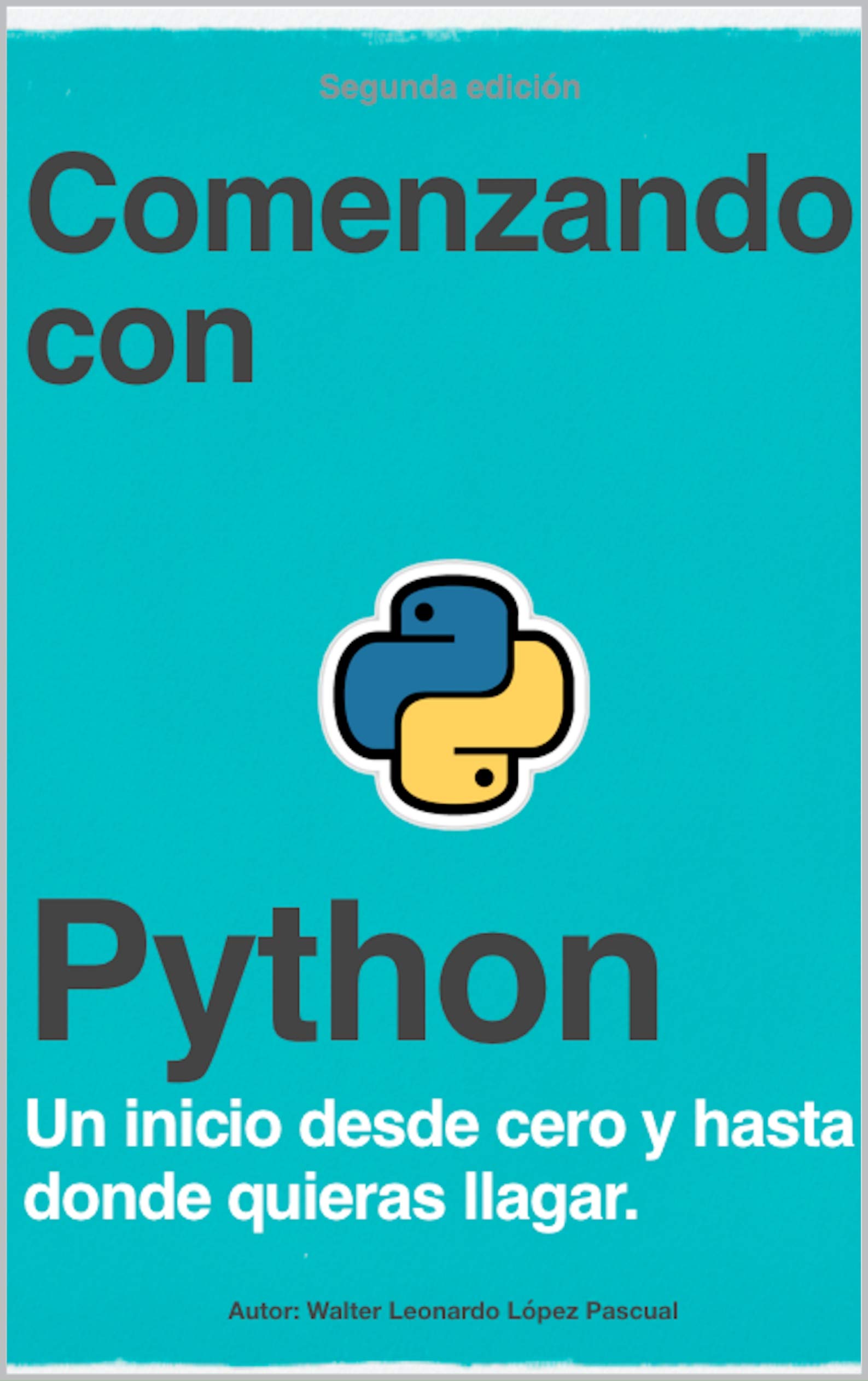 Comenzando con Python: Un inicio desde cero y hasta donde quieras llegar. by Walter Leonardo ...