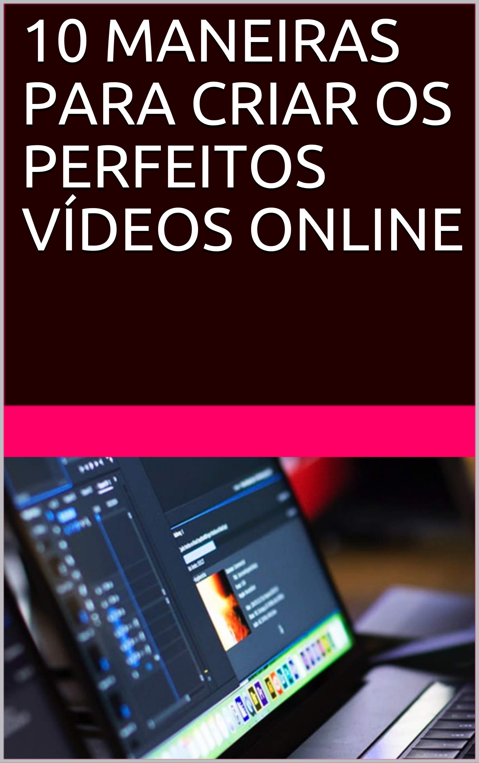 10 MANEIRAS PARA CRIAR OS PERFEITOS VÍDEOS ONLINE by Matheus Magno ...