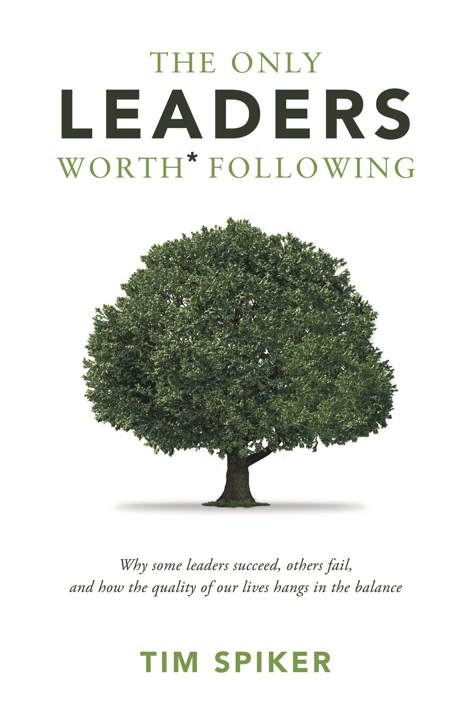 The Only Leaders Worth* Following: Why Some Leaders Succeed, Others ...