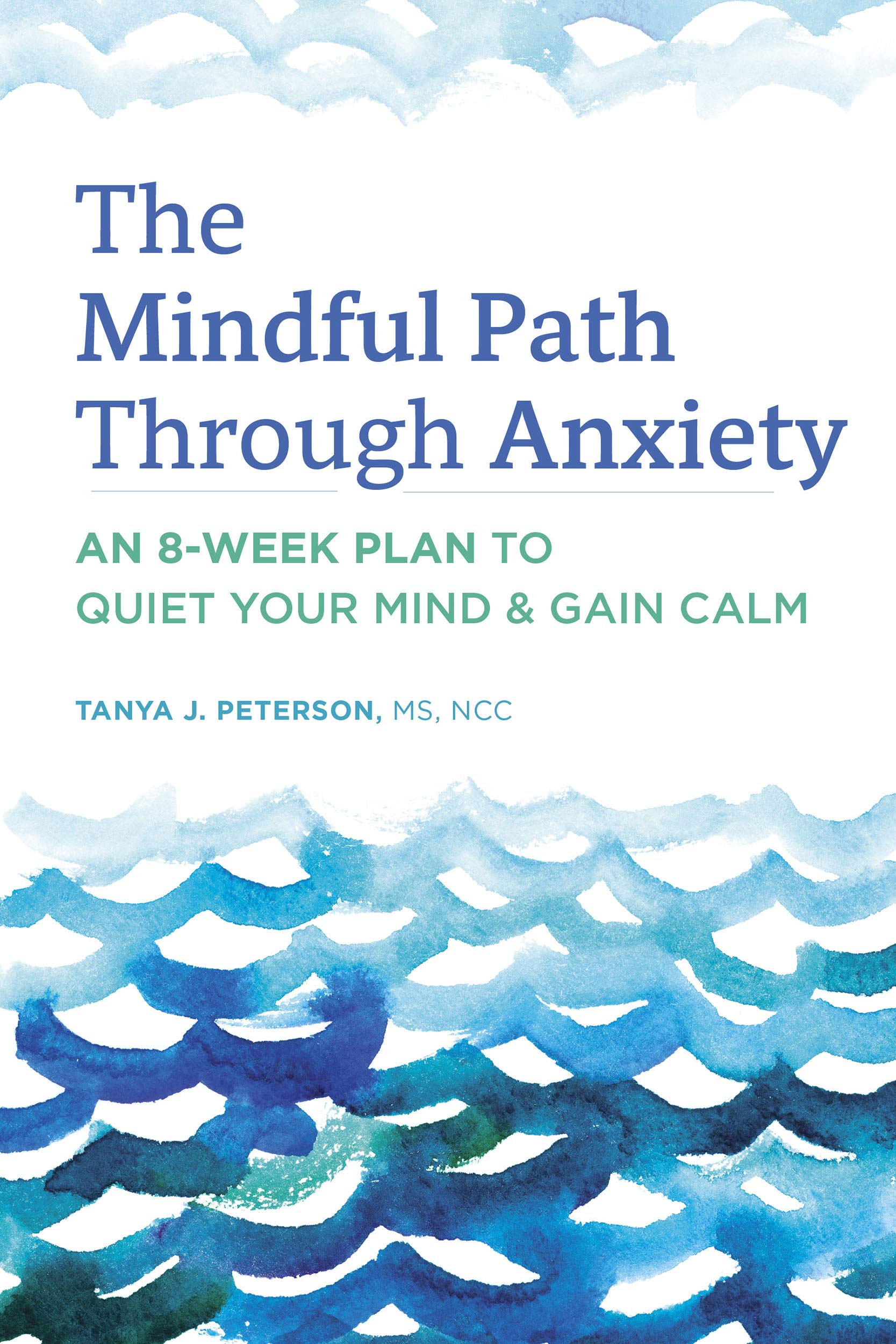 The Mindful Path Through Anxiety: An 8-Week Plan to Quiet Your Mind ...