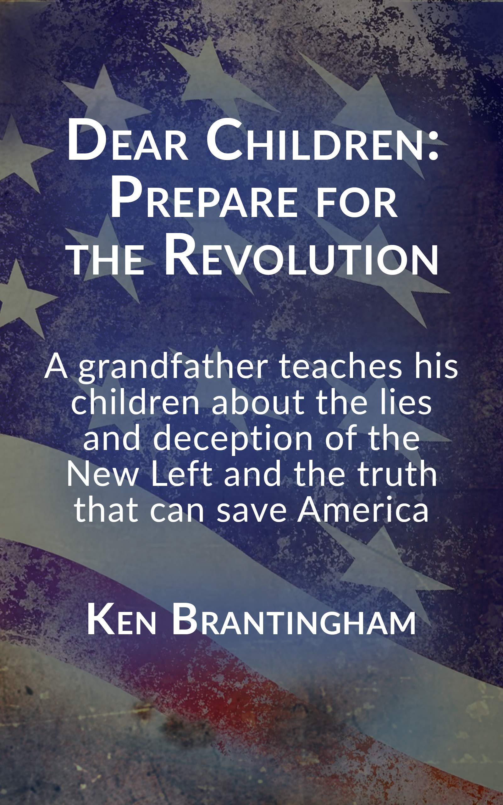Dear Children: Prepare for the Revolution: A grandfather teaches his ...