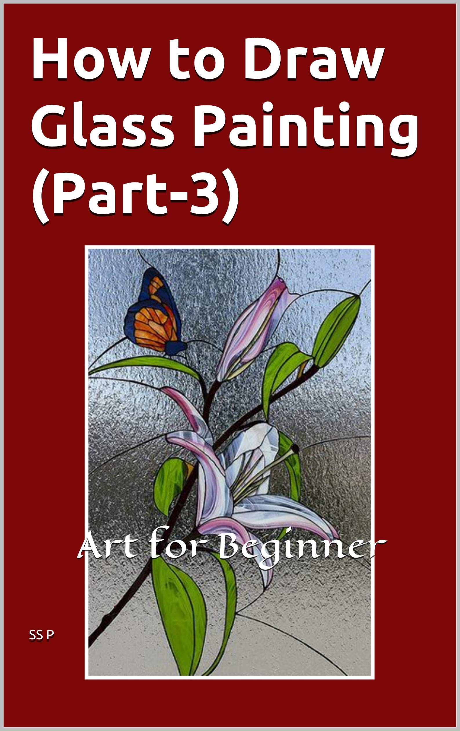 How to Draw Glass Painting (Part-3): Art for Beginner by SS P | Goodreads