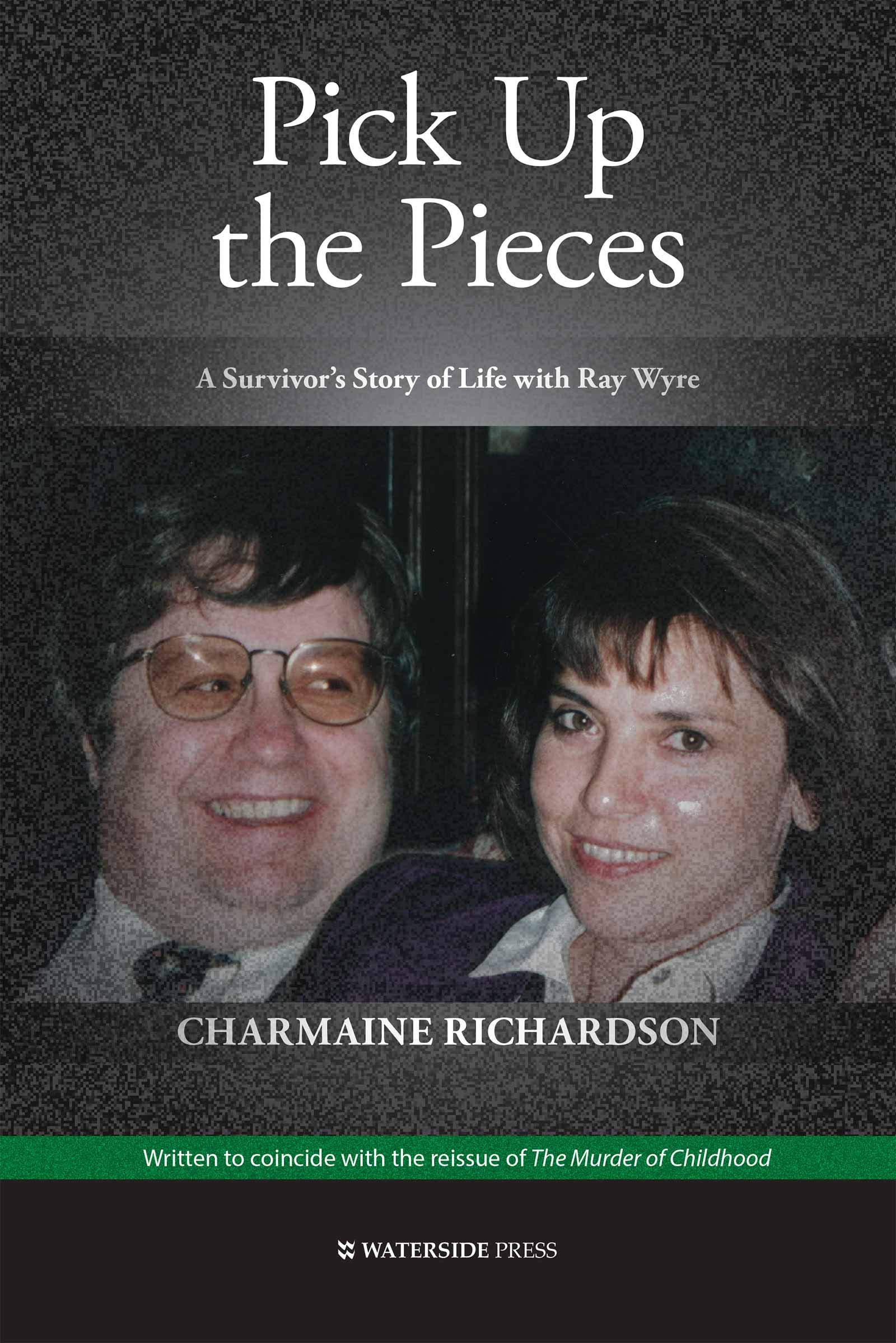 Pick Up the Pieces: A Survivor’s Story of Life with Ray Wyre by ...