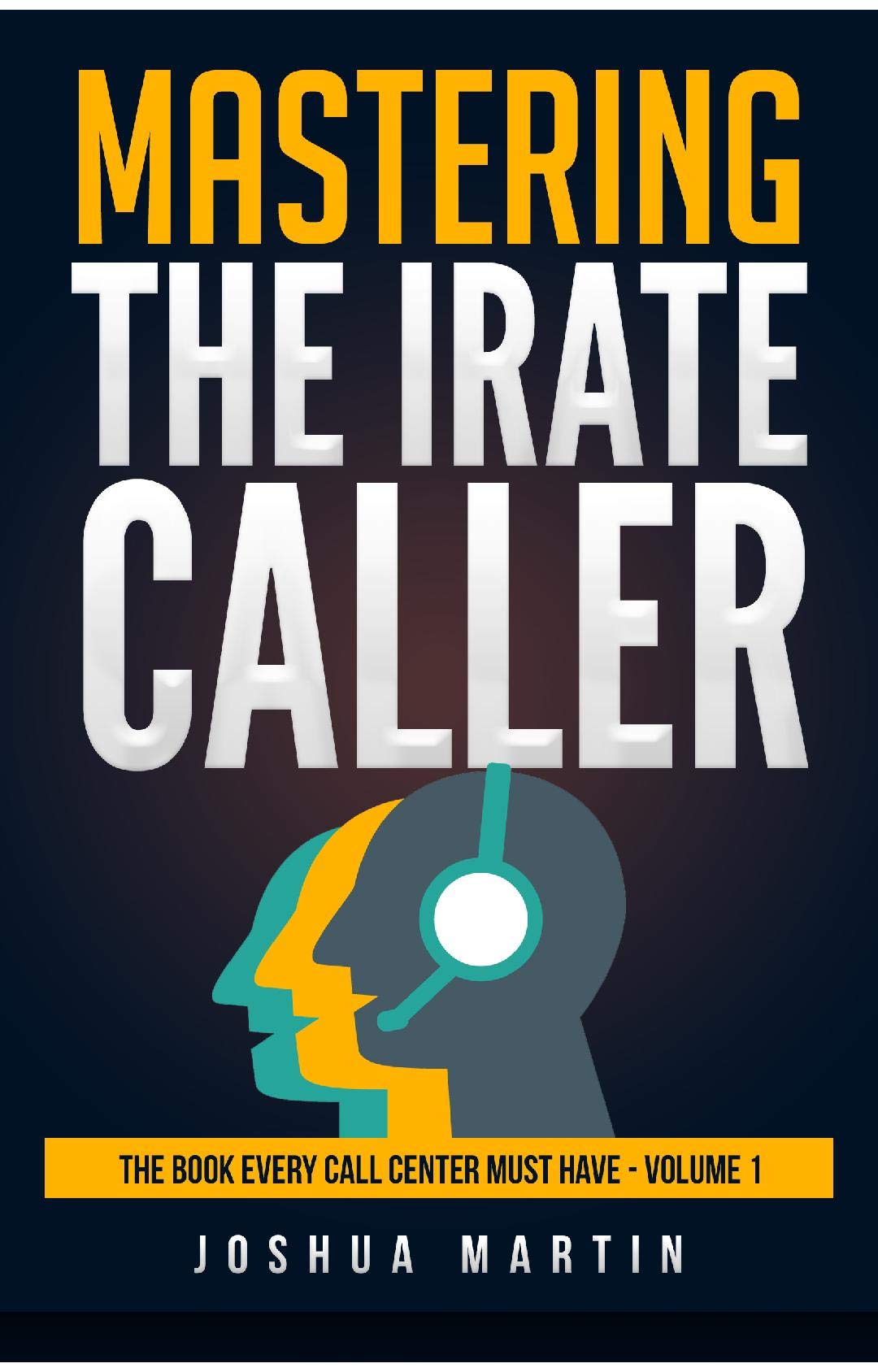 Mastering the Irate Caller by Joshua Martin | Goodreads