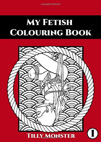 My Fetish Colouring Book by Tilly Monster | Goodreads