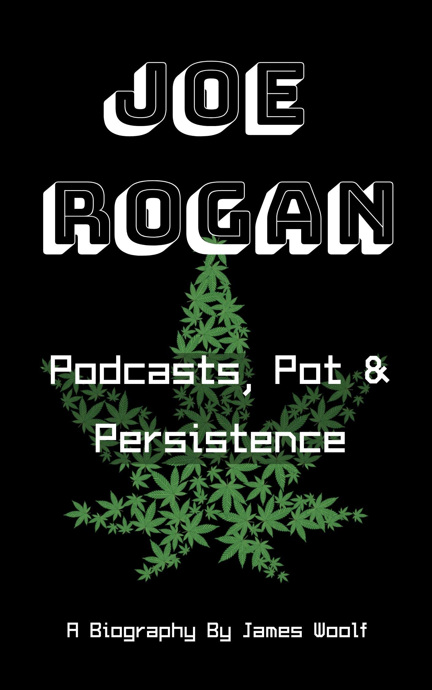 Joe Rogan: A Biography: Podcasts, Pot, & Persistence by James Woolf ...