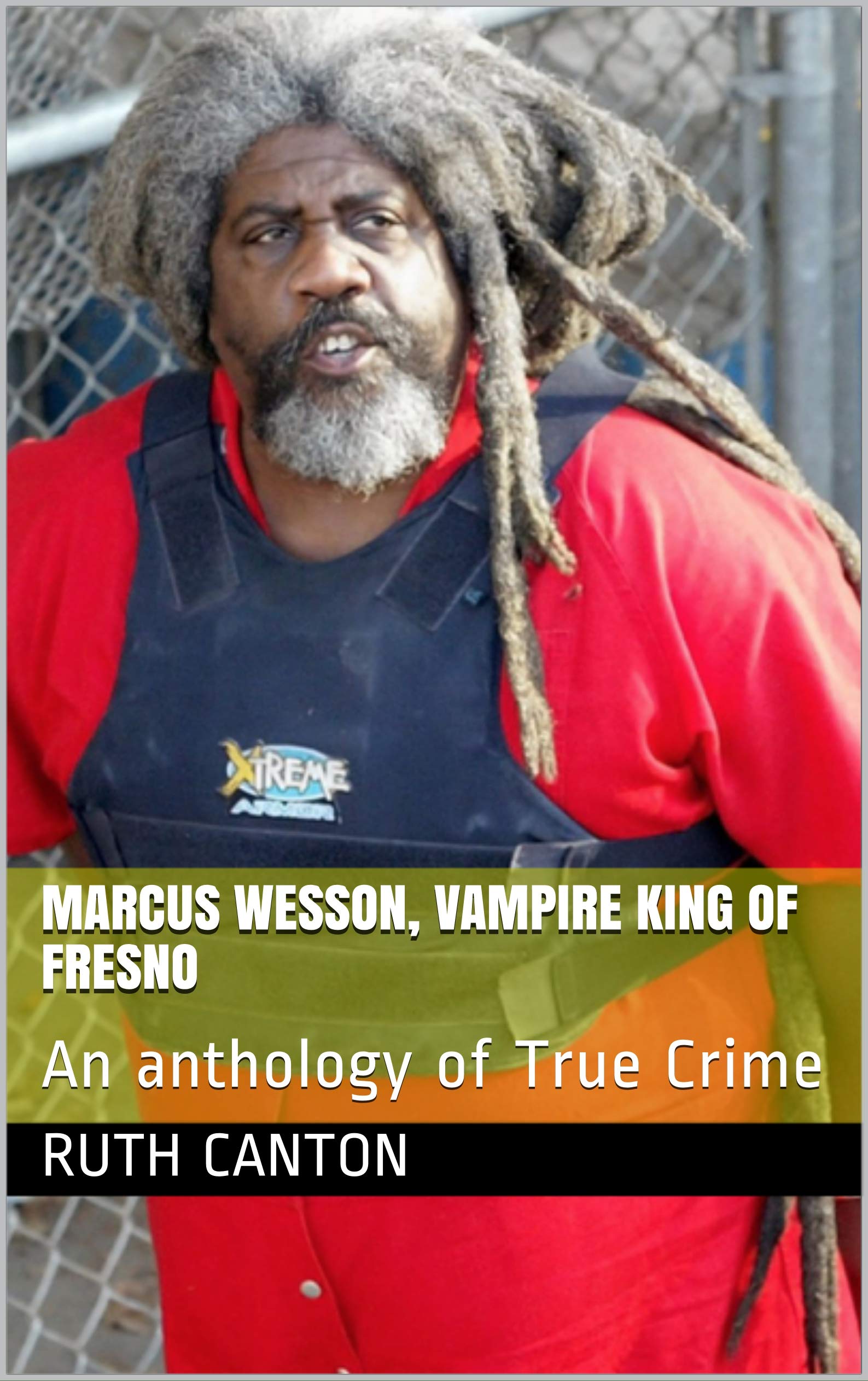 Marcus Wesson, Vampire King of Fresno: An anthology of True Crime by ...