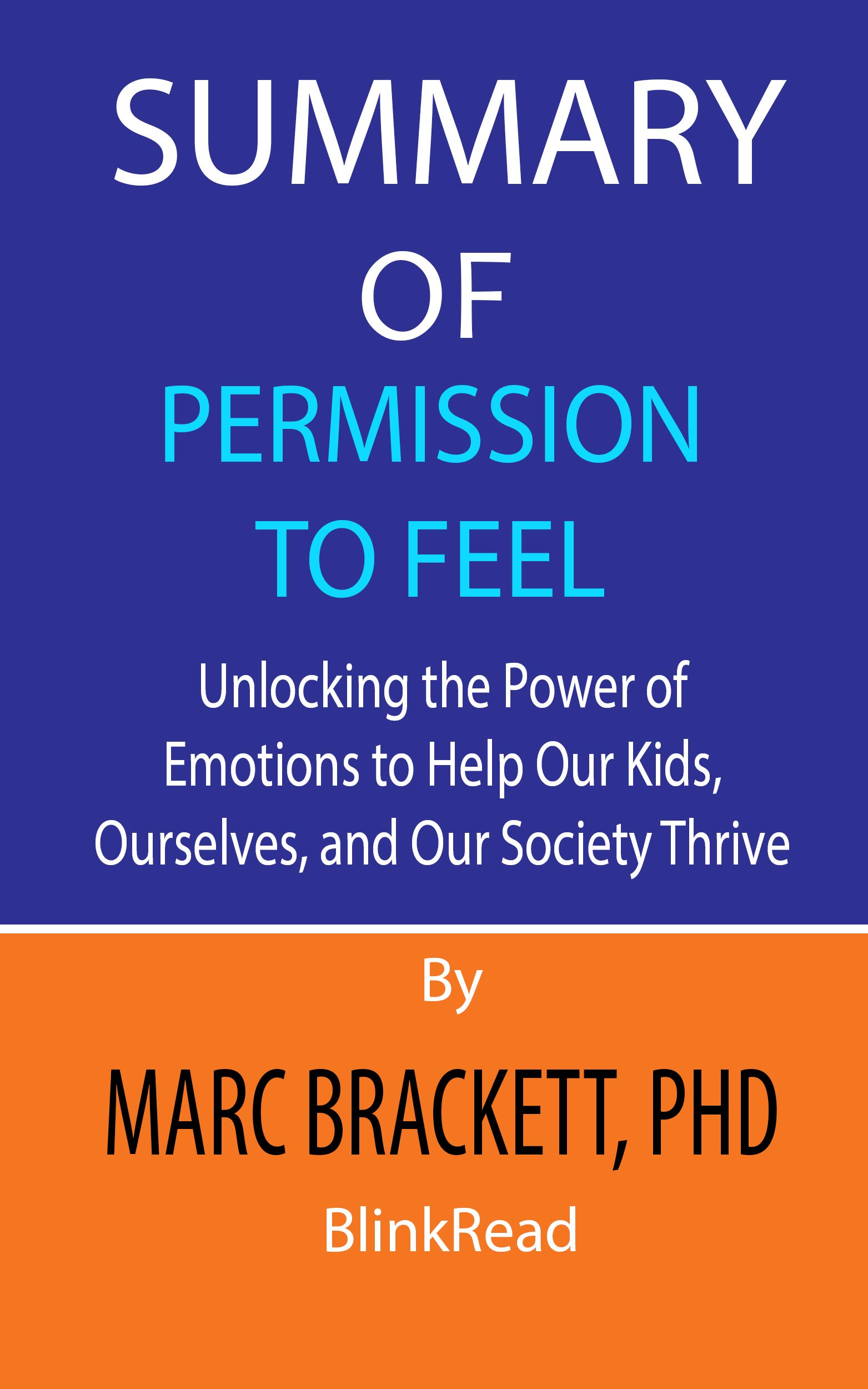 Summary of Permission to Feel by Marc Brackett, PhD : Unlocking the Power of Emotions to Help ...