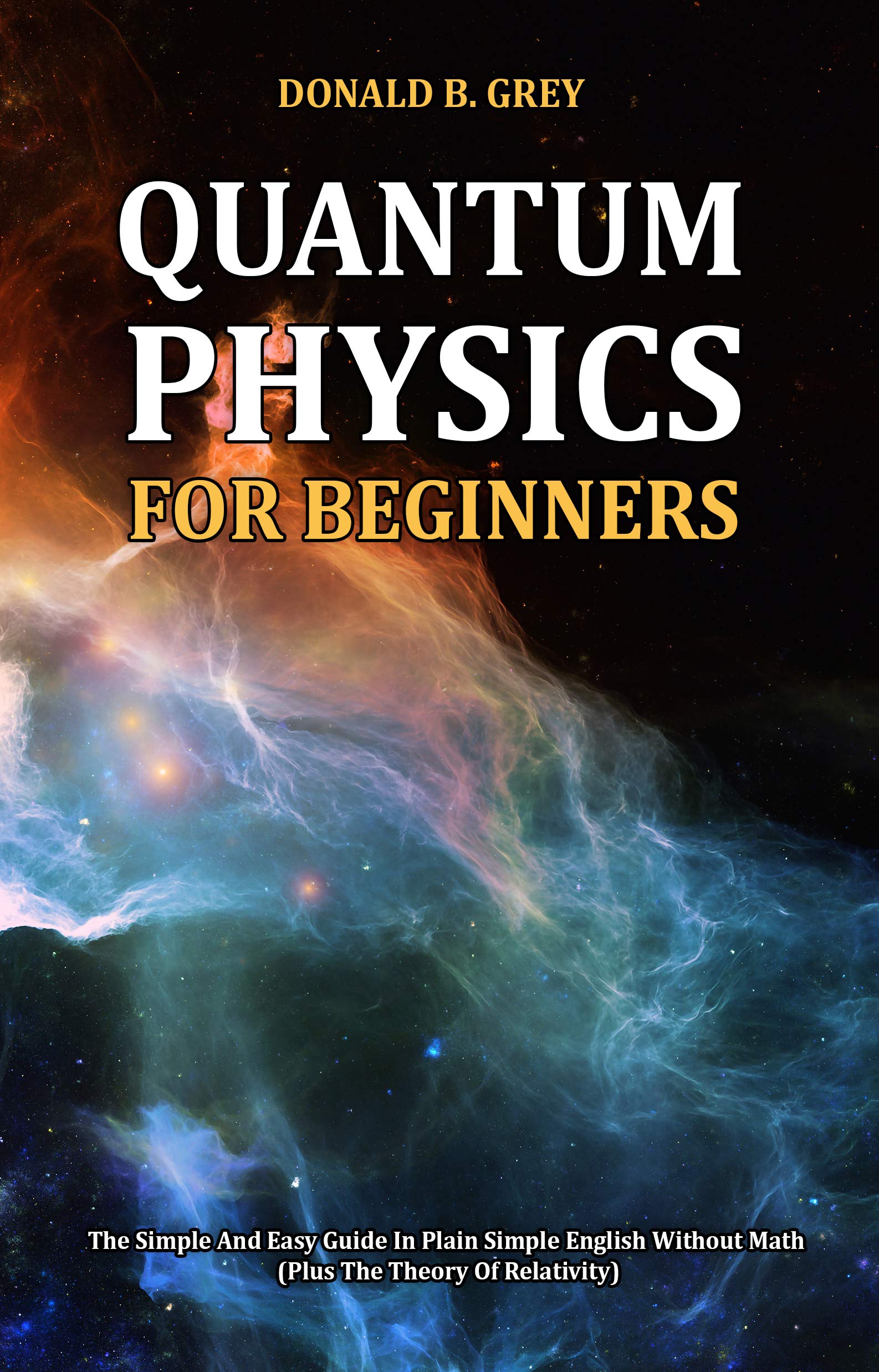 Quantum Physics for Beginners: The Simple And Easy Guide In Plain ...