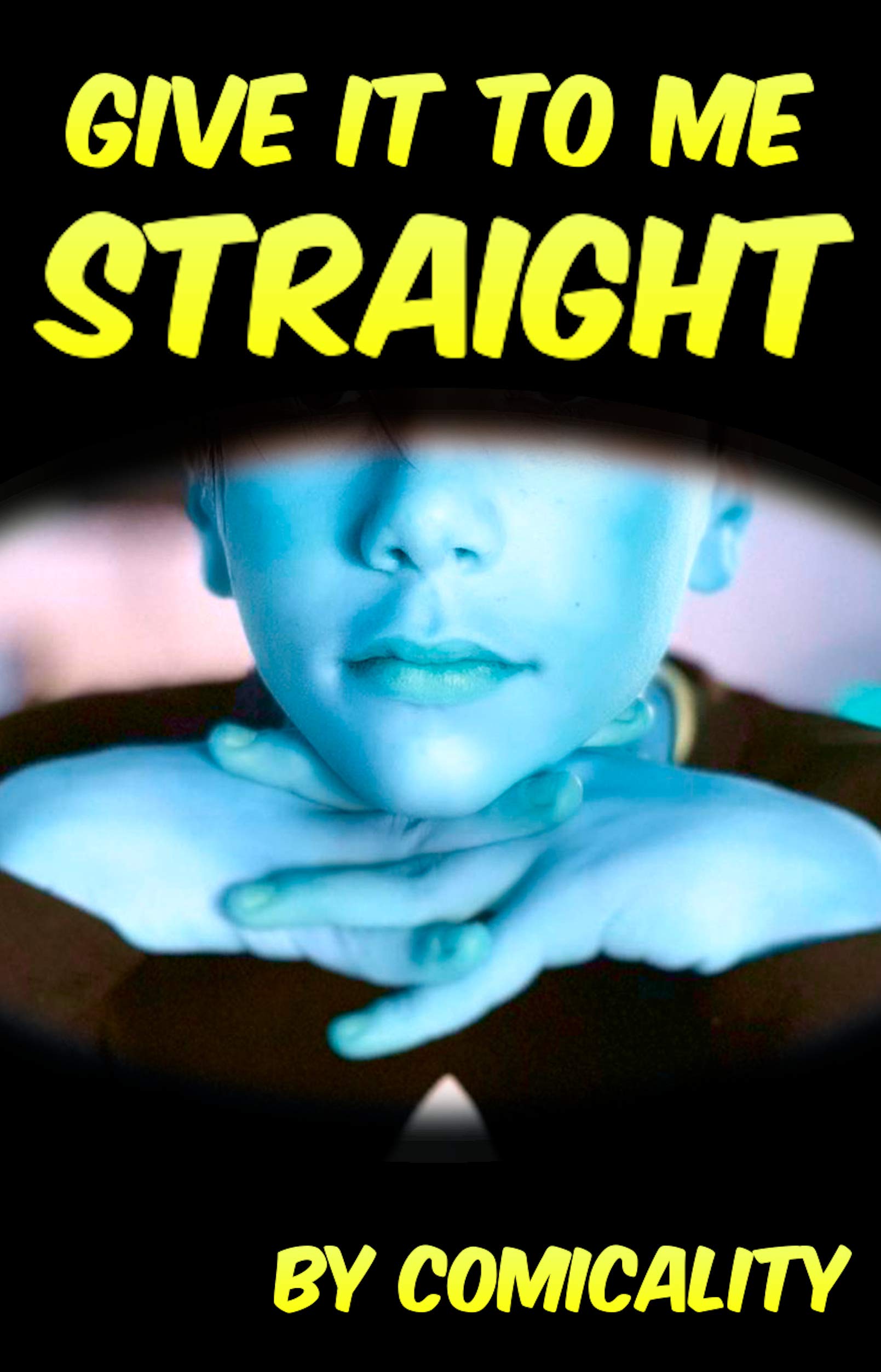 Give It To Me Straight by Comicality | Goodreads
