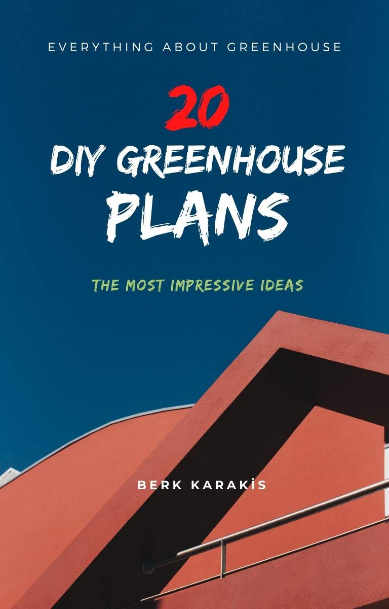 20 DIY Greenhouse Plans: the most impressive ideas by Berk Kerakis ...