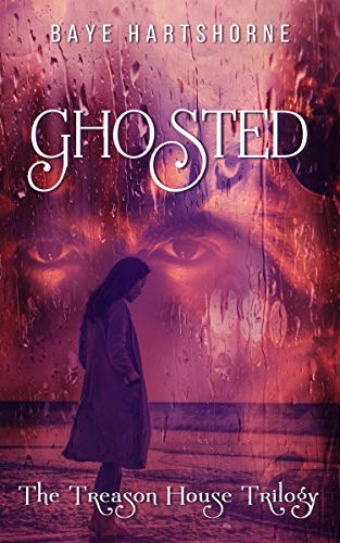 Ghosted The Treason House Trilogy by Baye Hartshorne | Goodreads