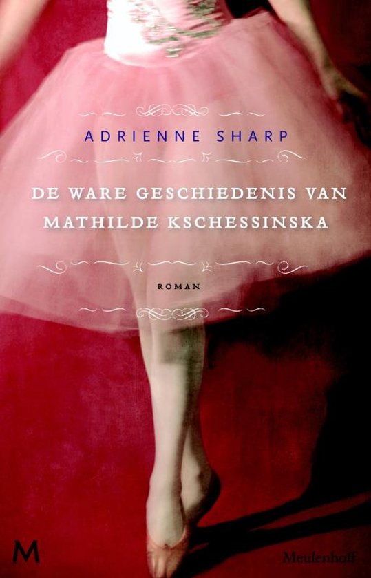 De ware geschiedenis van Mathilde Kschessinska by Adrienne Sharp ...