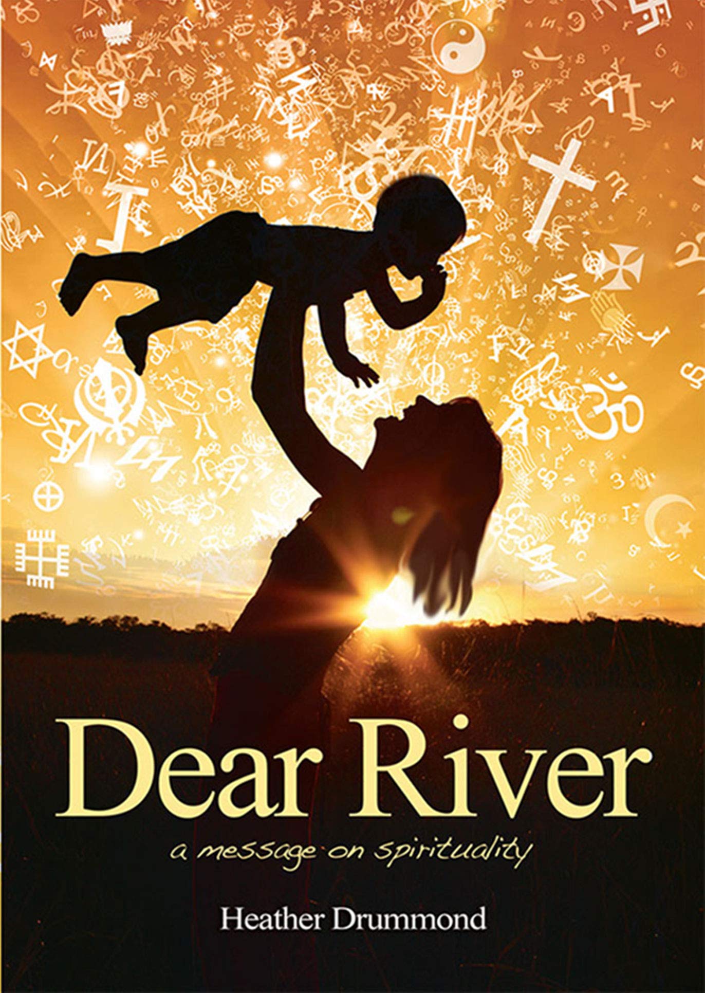 Dear River: Love, Loss & Spirituality: A True Story by Heather Drummond ...