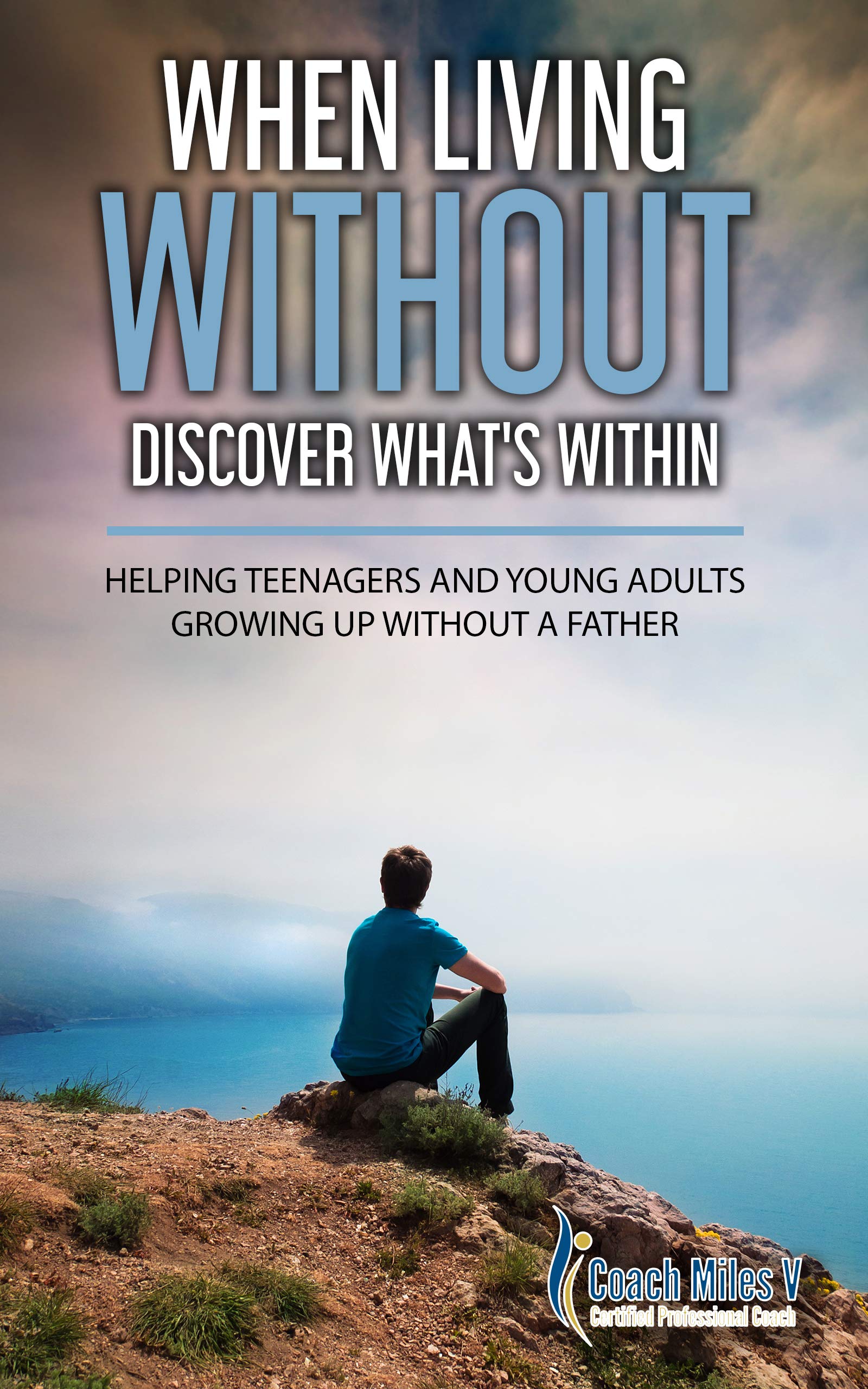 When Living Without, Discover What's Within: Helping Teenagers and ...