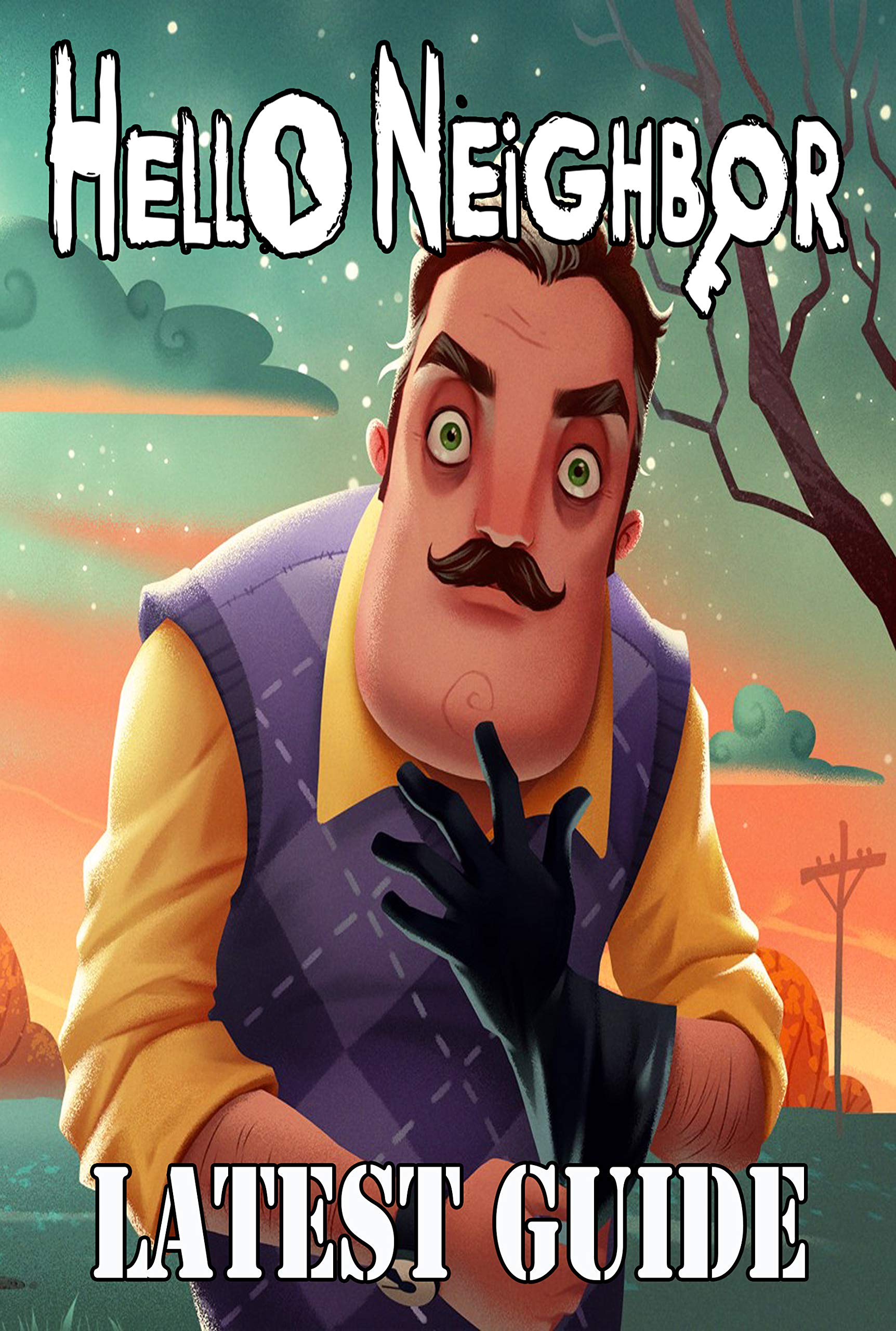 Hello Neighbor LATEST GUIDE: Best Guide with Tips, Tricks, Walkthrough ...