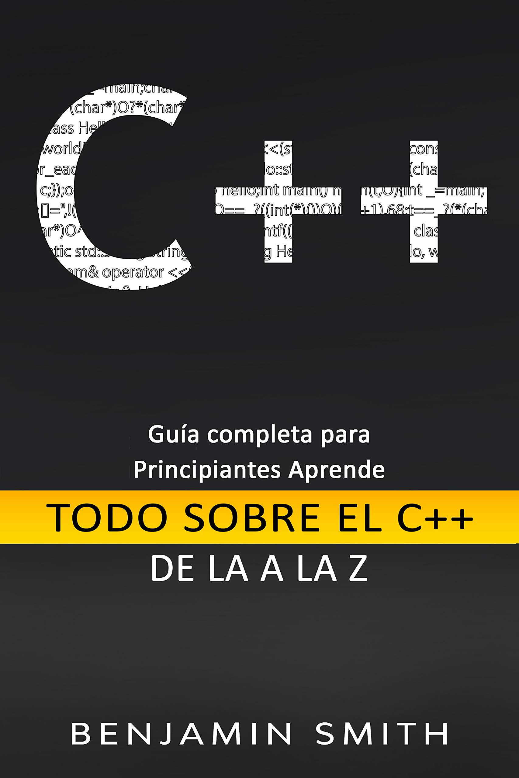 C++: Guía completa para principiantes Aprende Todo sobre el C++ de La A ...