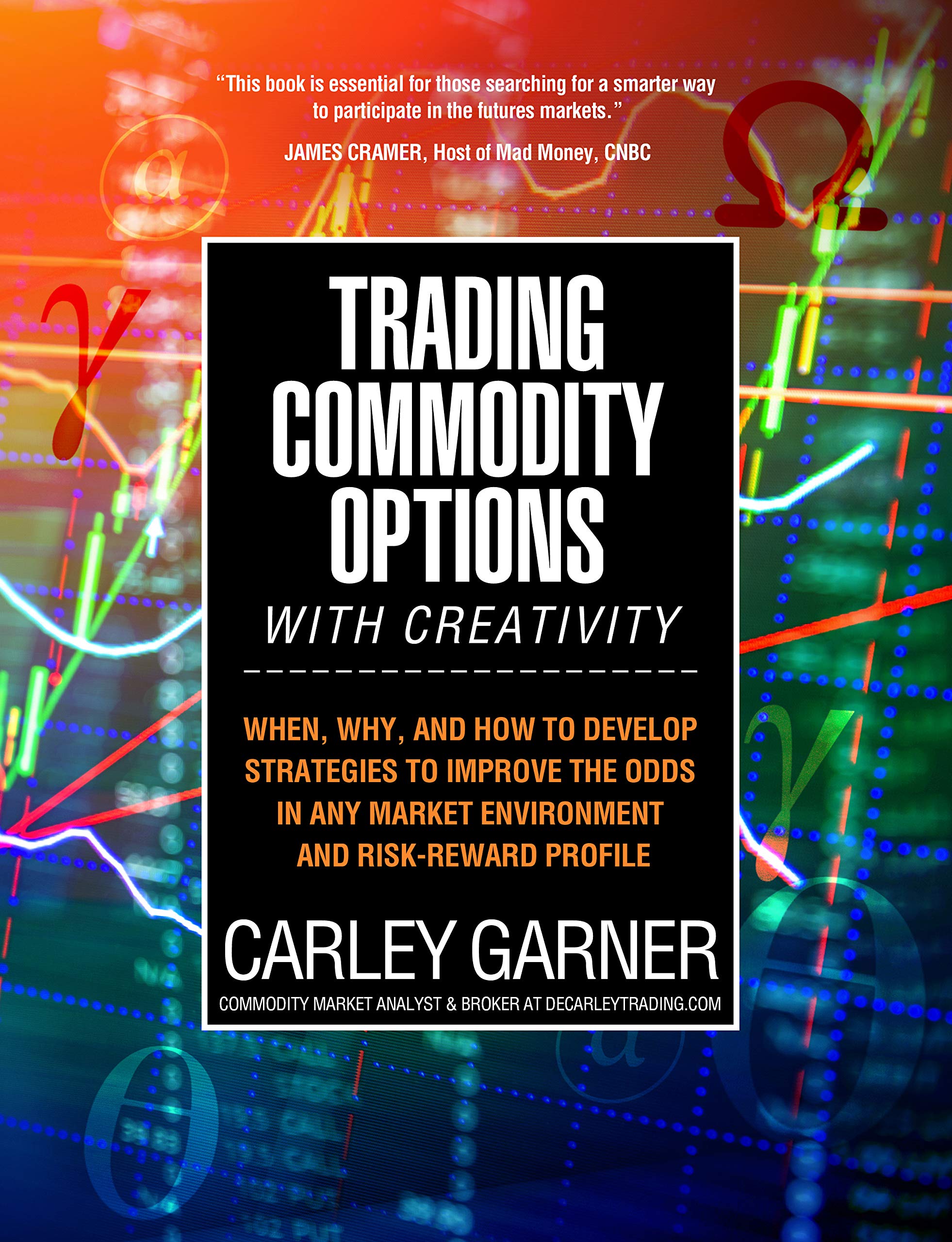 Trading Commodity Options...with Creativity: When, why, and how to ...