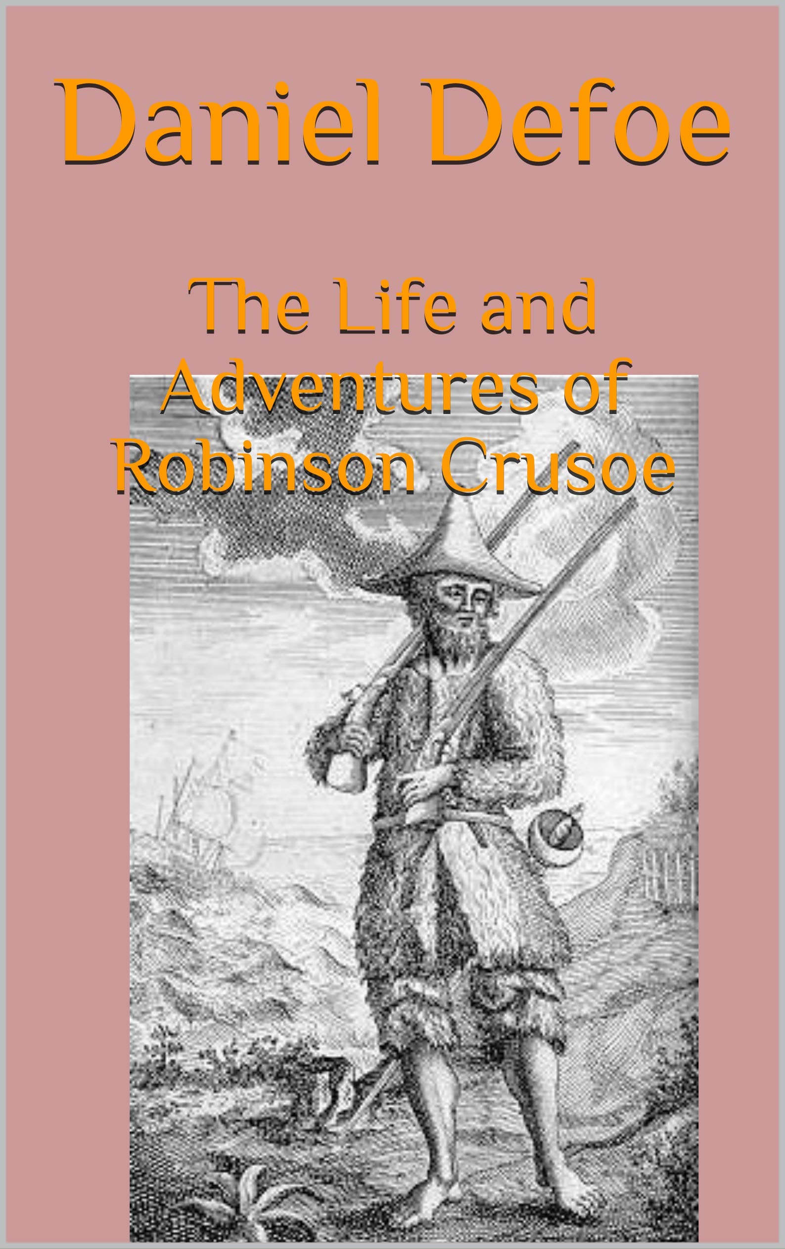 The Life and Adventures of Robinson Crusoe by Daniel Defoe | Goodreads