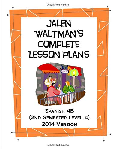 Jalen Waltman's Complete Spanish Lesson Plans Spanish 4B: Second ...