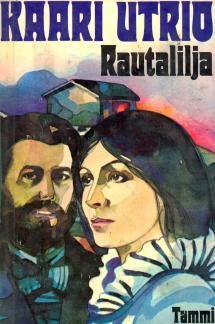 Rautalilja: Romaani lemmestä ja mammonasta by Kaari Utrio | Goodreads