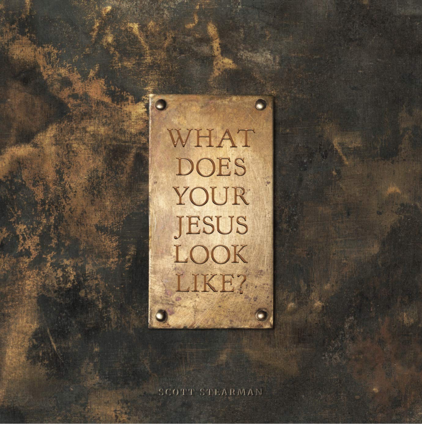 What Does Your Jesus Look Like? by Scott Stearman | Goodreads