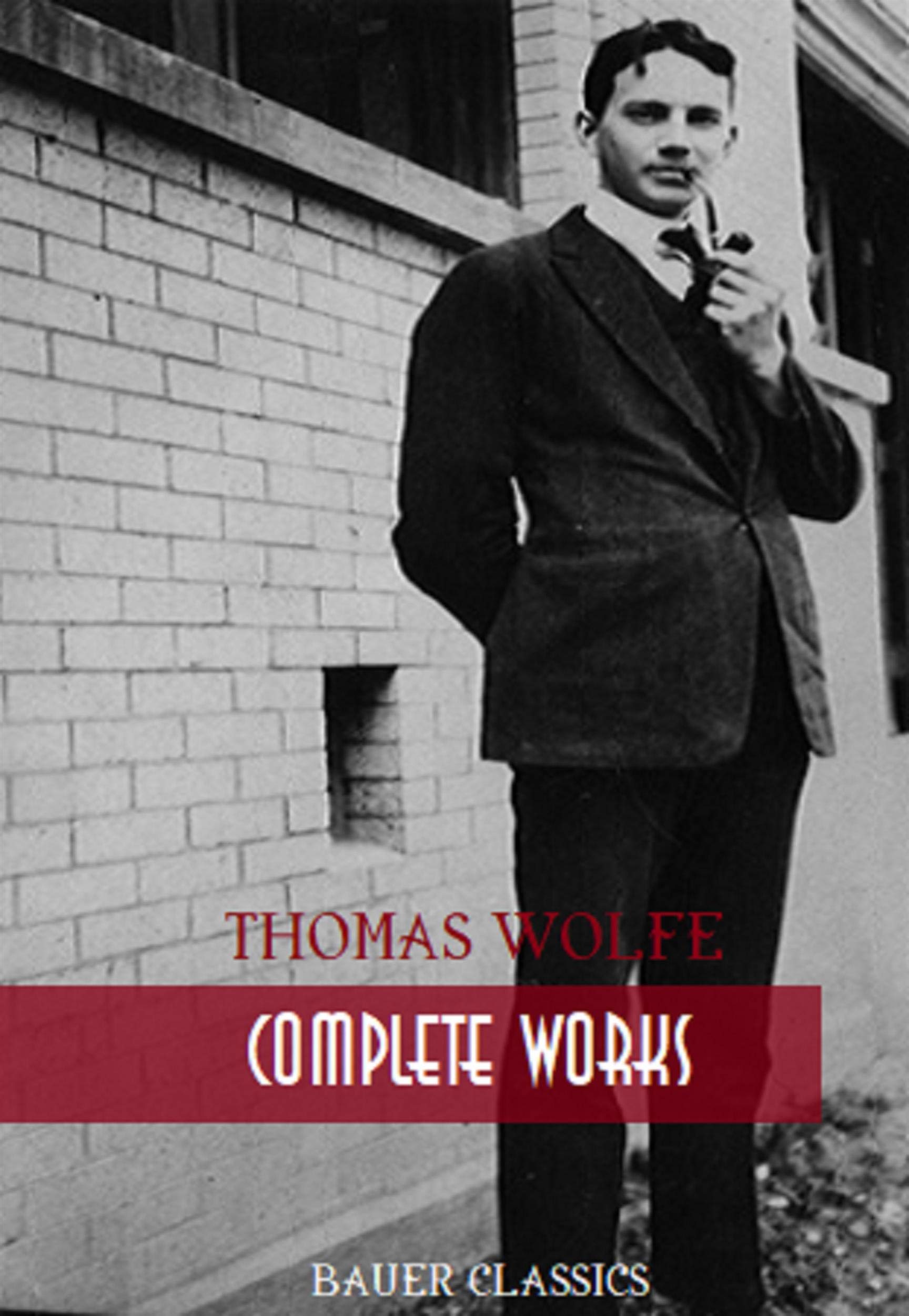 Thomas Wolfe: Complete Works: Look Homeward, Angel, Of Time and the ...