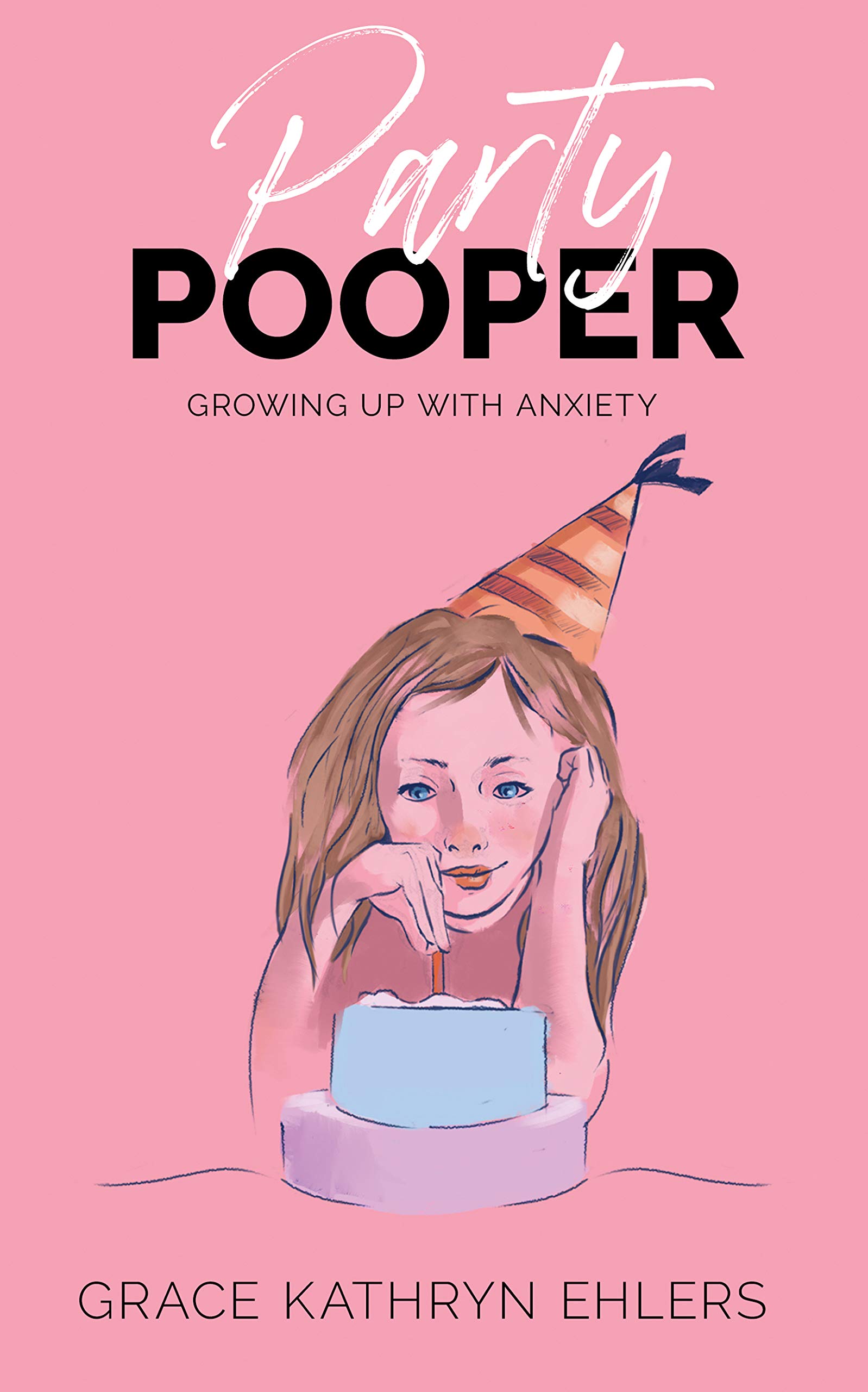 Party Pooper : Growing up with Anxiety by Grace Ehlers | Goodreads
