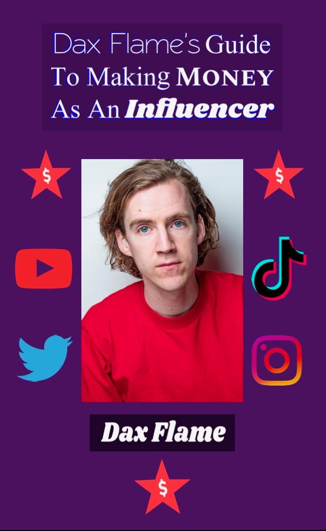 Dax Flame's Guide to Making Money as an Influencer by Dax Flame | Goodreads