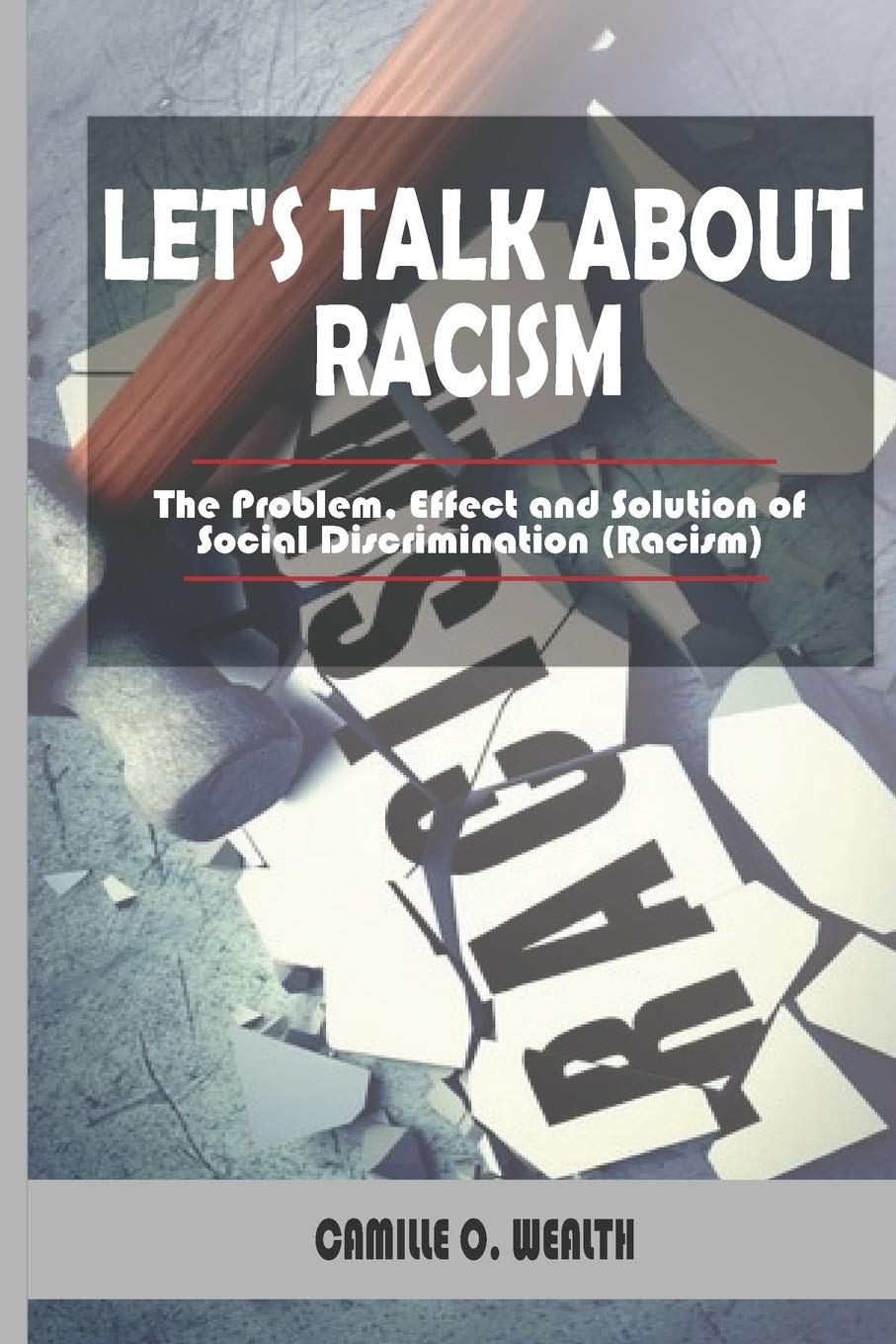 LET’S TALK ABOUT RACISM: The Problem, Effect and Solution of Social ...